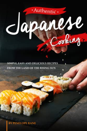 Authentic Japanese Cooking: Simple, Easy and Delicious Recipes from the ...