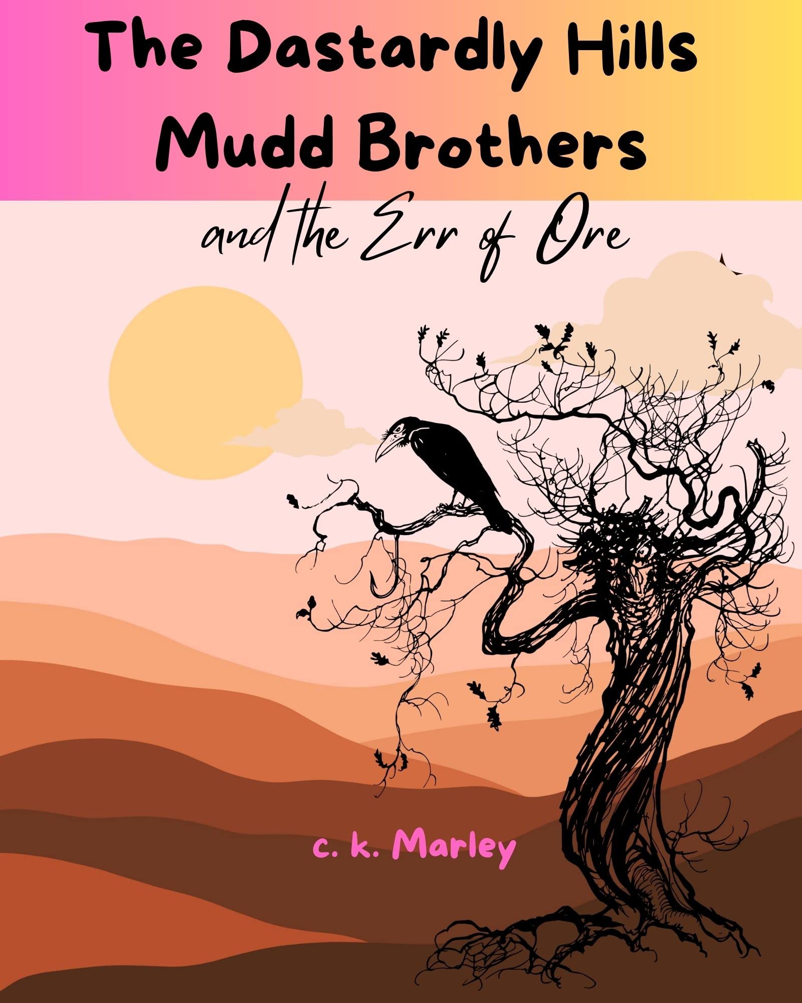 The Dastardly Hills Mudd Brothers and the Err of Ore by c. k. Marley ...