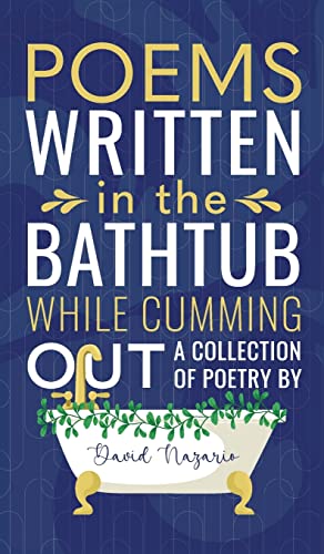 Poems Written In The Bathtub While Cumming Out by David Nazario | Goodreads
