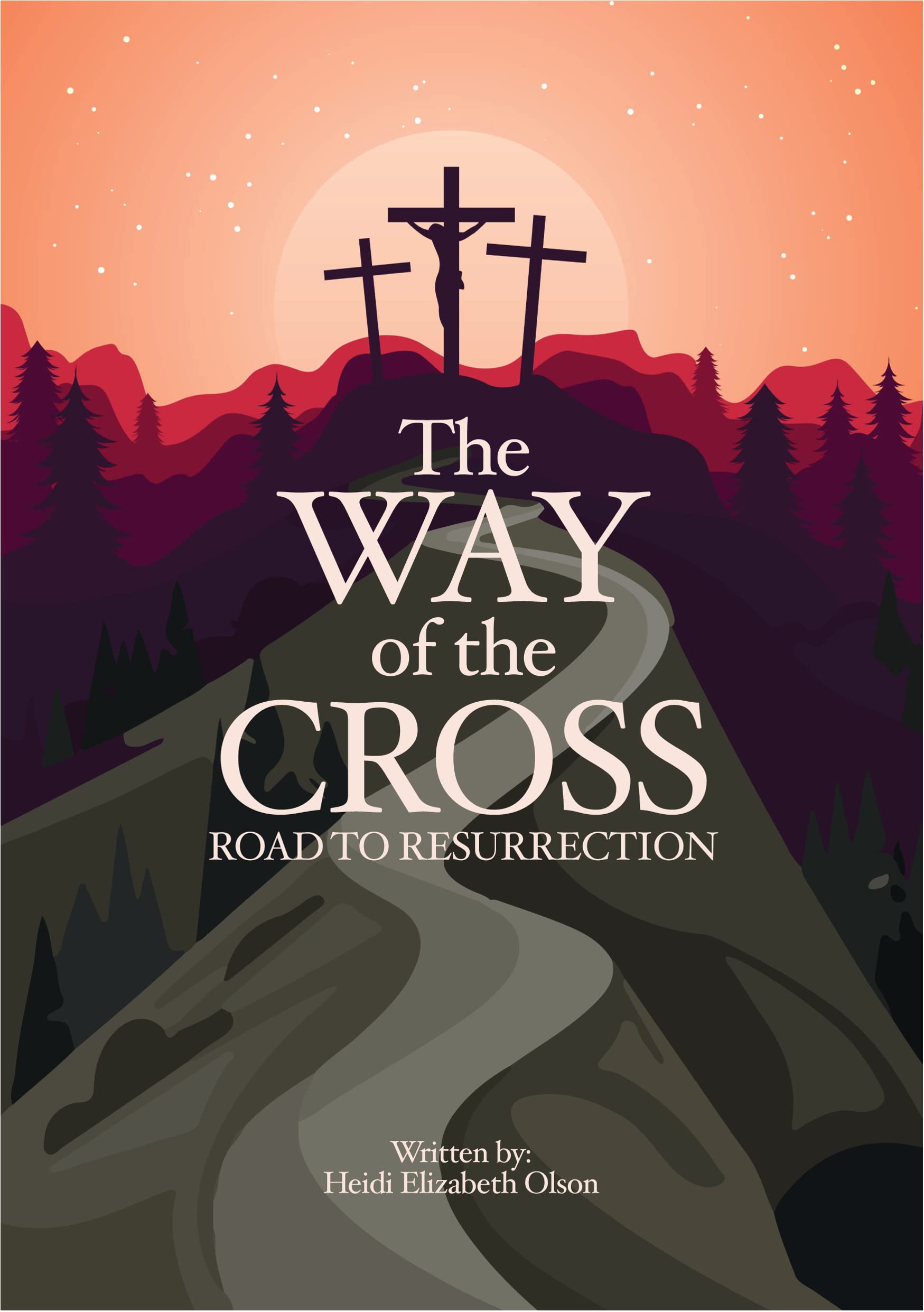 The Way of the Cross: The Road to Resurrection: Retracing the steps of ...