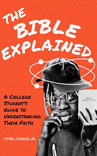 The Bible Explained: A College Student's Guide to Understanding Their ...