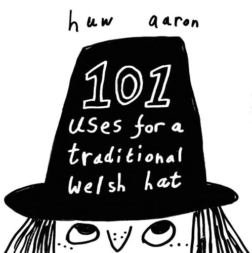 101 Uses for a Traditional Welsh Hat by Huw Aaron | Goodreads