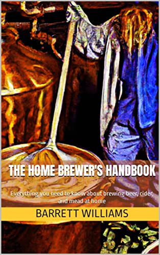 The Home Brewer's Handbook: Everything you need to know about brewing ...