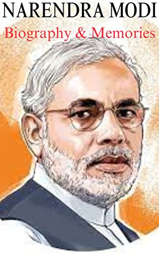 NARENDRA MODI Biography and Memories: Transformative Leader or Divisive ...
