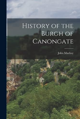 History of the Burgh of Canongate by John Mackay | Goodreads