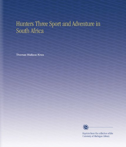 Hunters Three Sport and Adventure in South Africa by Thomas Wallace ...