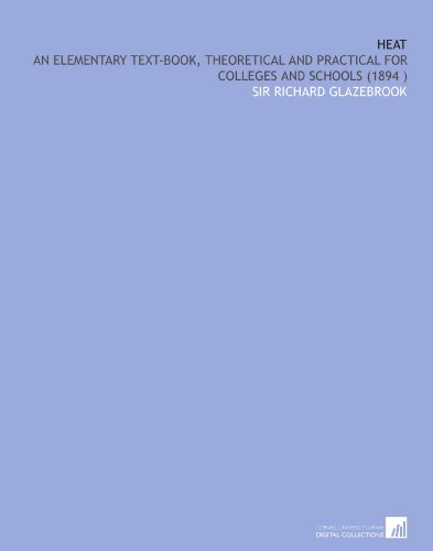 Heat: An Elementary Text-Book, Theoretical and Practical for Colleges ...