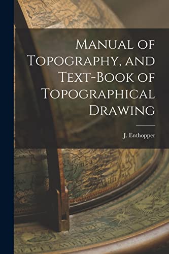 Manual of Topography, and Text-Book of Topographical Drawing by J ...