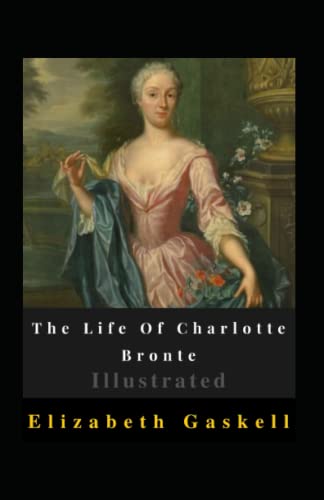 The Life Of Charlotte Bronte Illustrated by Elizabeth Gaskell | Goodreads