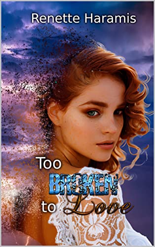 Too Broken to Love by Renette Haramis | Goodreads