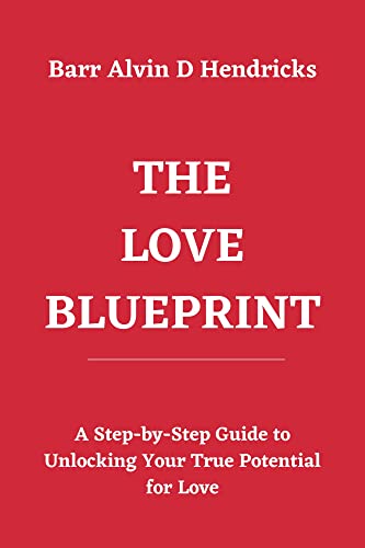 THE LOVE BLUEPRINT: A Step-by-Step Guide to Unlocking Your True ...