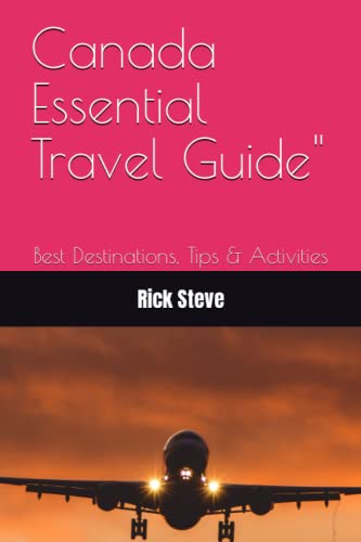 Canada Essential Travel Guide": Best Destinations, Tips & Activities by ...