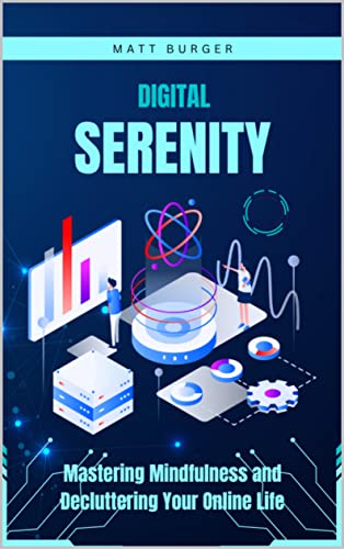 Digital Serenity: Mastering Mindfulness and Decluttering Your Online ...