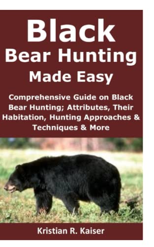 Black Bear Hunting Made Easy: Comprehensive Guide on Black Bear Hunting ...