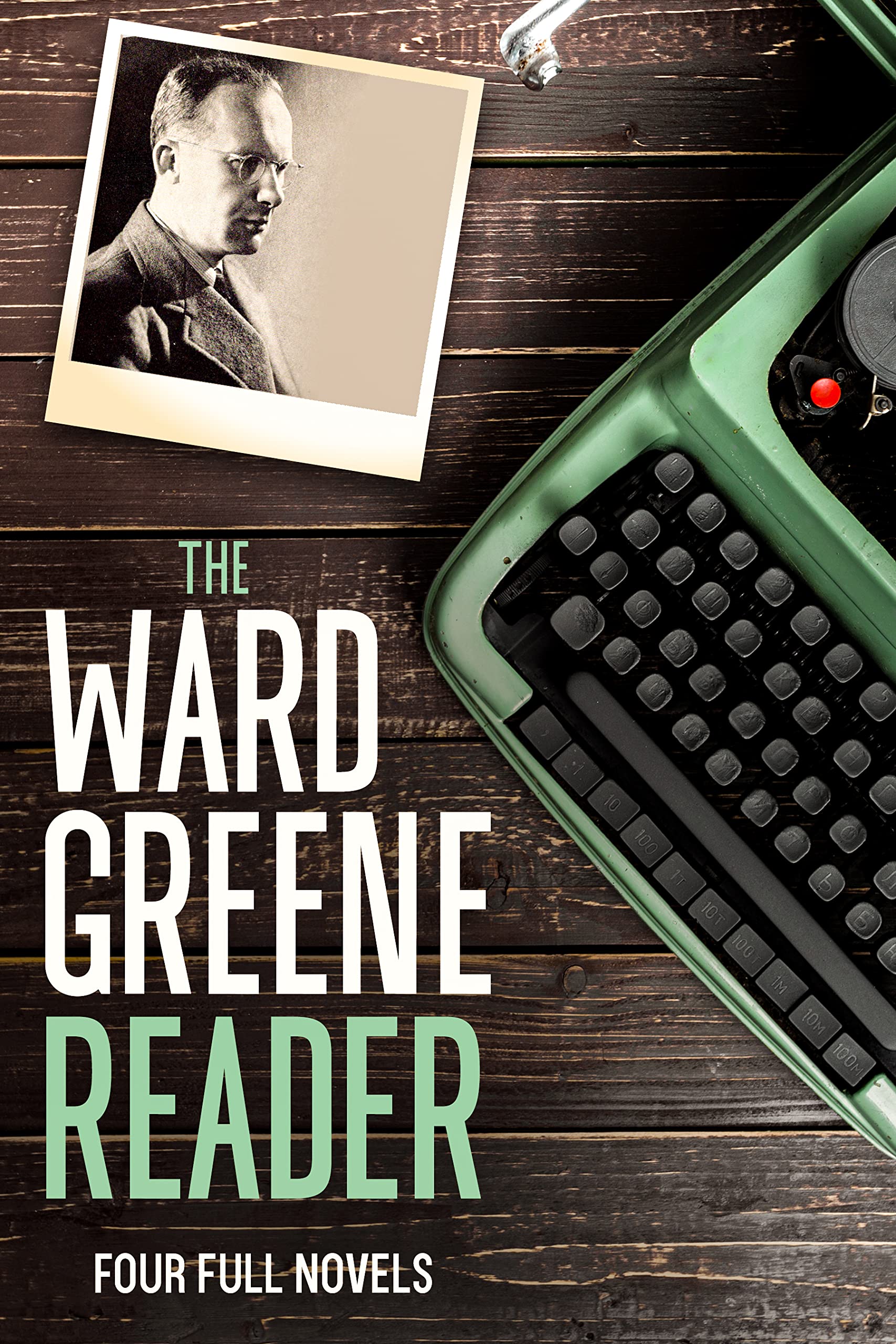 The Ward Greene Reader: Four Full Novels by Ward Greene | Goodreads