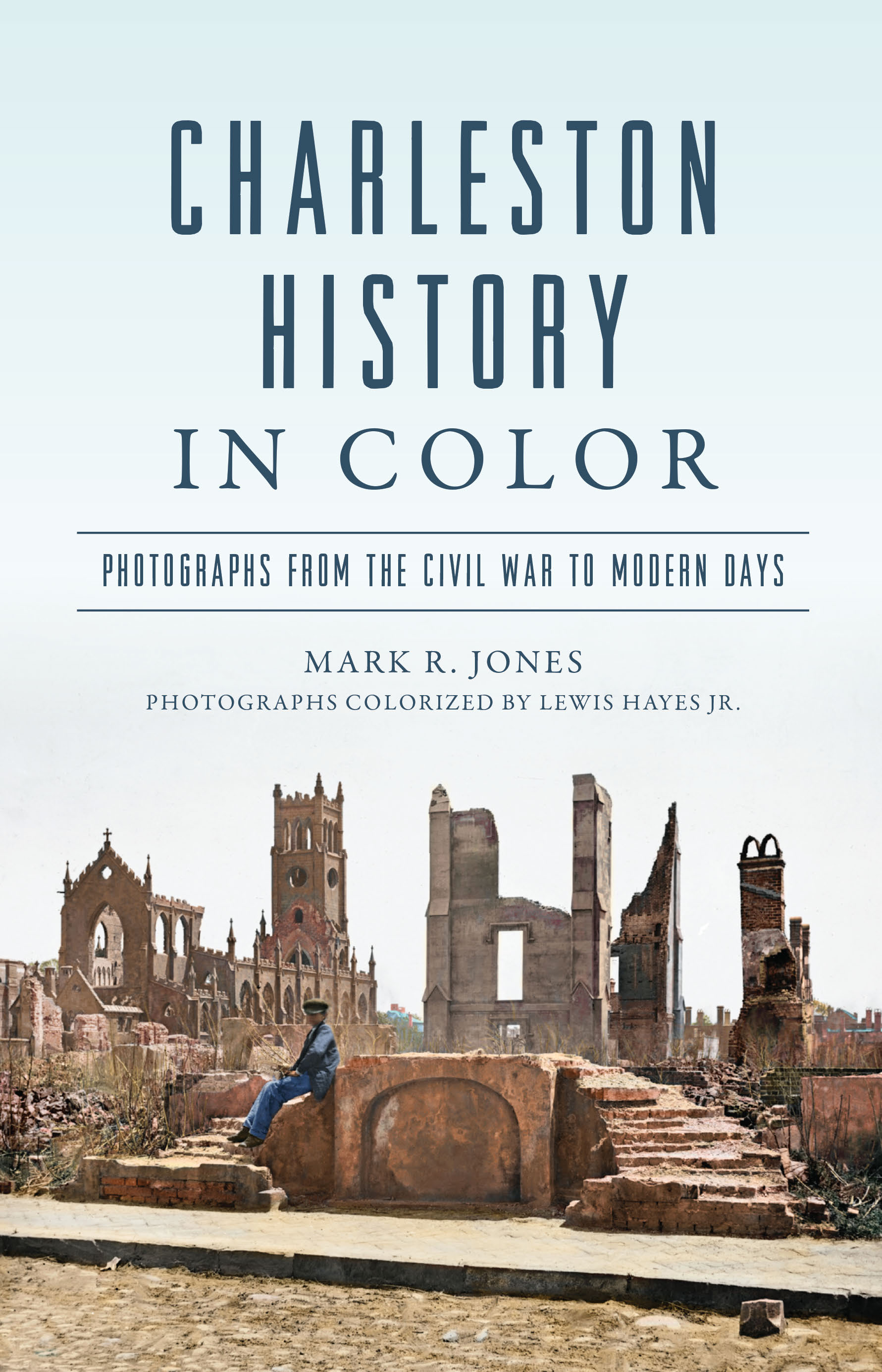 Charleston History in Color: Photographs from the Civil War to Modern ...