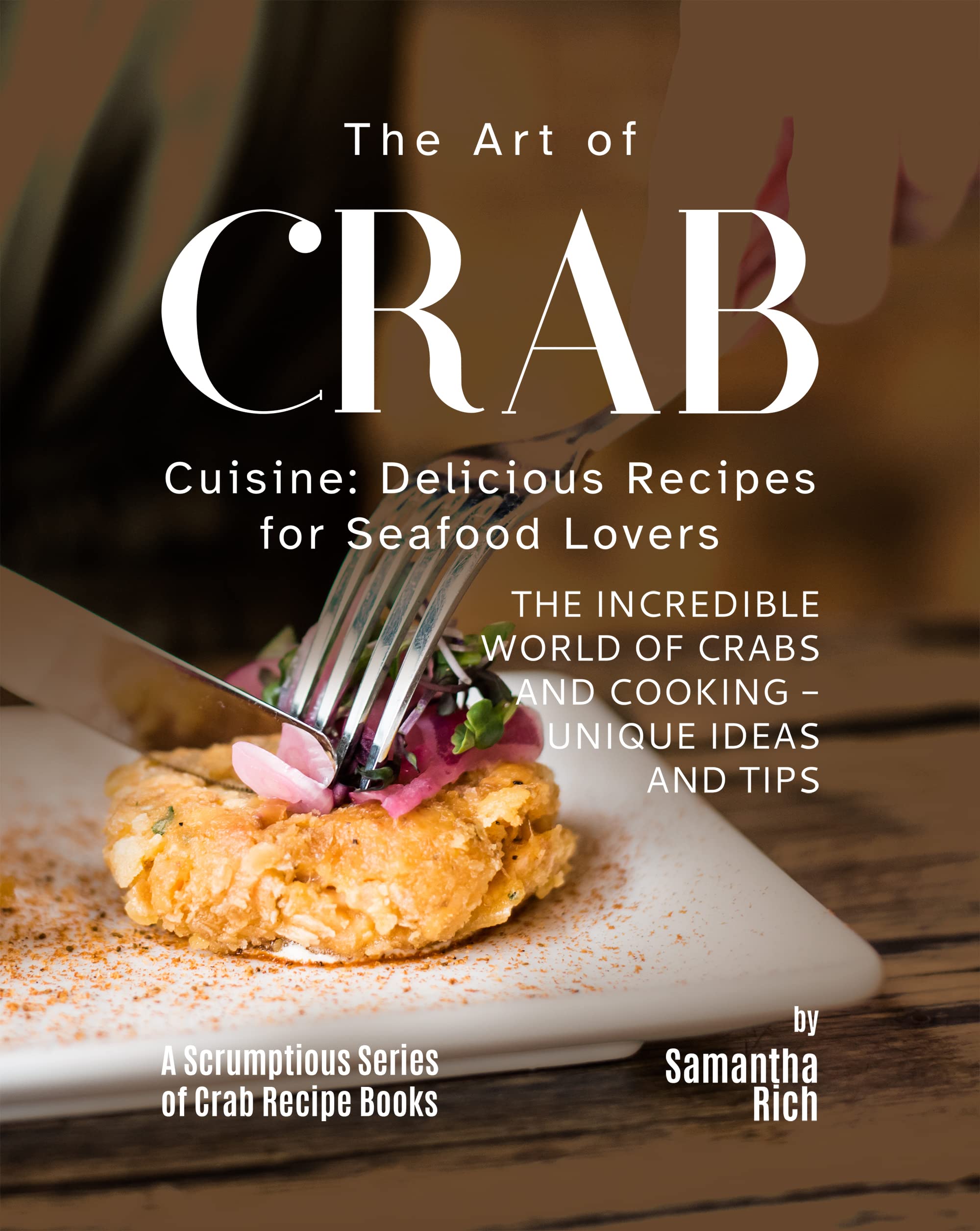 The Art of Crab Cuisine: Delicious Recipes for Seafood Lovers by ...