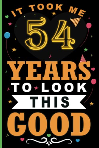 IT Took Me 54 Years To Look This Good: 54TH Birthday Gifts For Men ...
