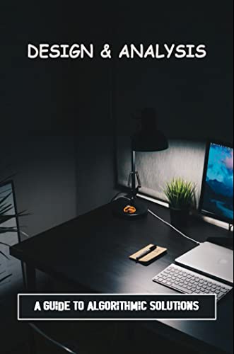 Design & Analysis: A Guide To Algorithmic Solutions by Cyndy Ertl ...