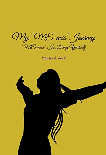 My 'Me-ness' Journey: "ME-ness" Is Loving Yourself by Pamela A Reed | Goodreads