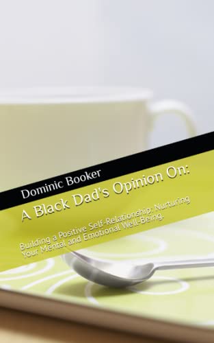 A Black Dad's Opinion On: Building a Positive Self-Relationship ...