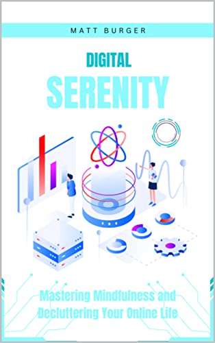 Digital Serenity: Mastering Mindfulness and Decluttering Your Online ...