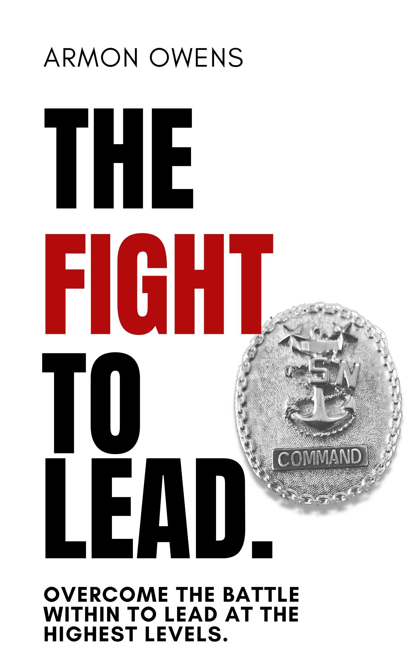The Fight To Lead: Overcome The Battle Within To Lead At The Highest ...