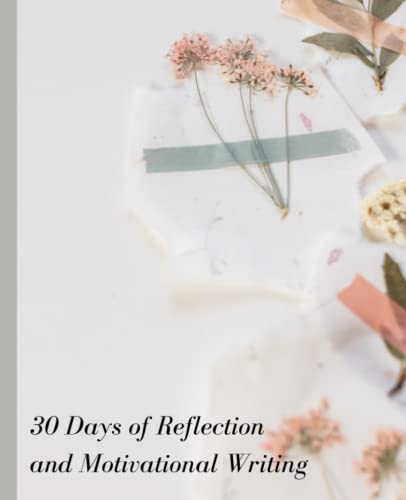 30 Days of Reflection and Motivational Writing: 30 day creative writing ...