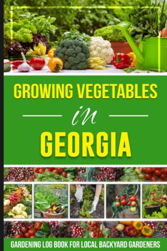Growing Vegetables in Georgia: Gardening in Georgia Log Book for Local ...