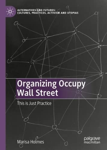 Organizing Occupy Wall Street: This is Just Practice by Marisa Holmes ...