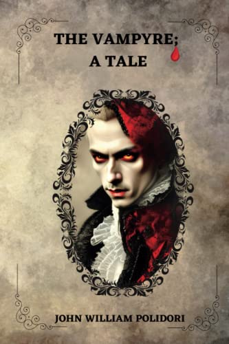 The Vampyre; A Tale By John William Polidori by John William Polidori ...
