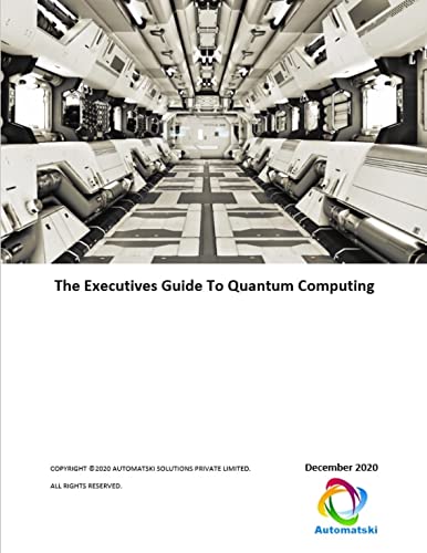 The Executives Guide To Quantum Computing: An Automatski Publication by Aditya Yadav | Goodreads