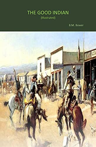 The Good Indian (Illustrated) by B.M. Bower | Goodreads