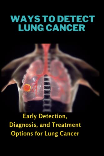 WAYS TO DETECT LUNG CANCER: Early Detection, Diagnosis, and Treatment ...