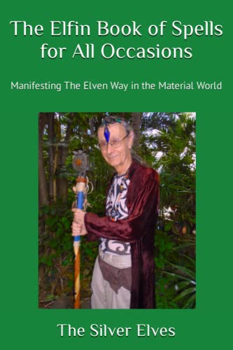 The Elfin Book of Spells for All Occasions: Manifesting The Elven Way ...