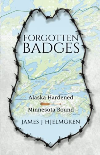 Forgotten Badges: Alaska Hardened—Minnesota Bound by James J Hjelmgren ...
