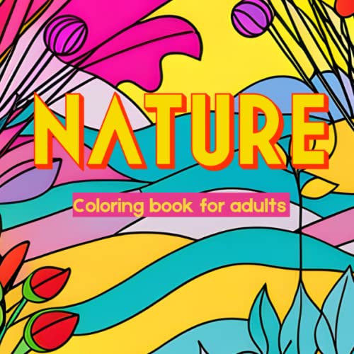 Nature, coloring book for adults: 75 Scenes of Relaxing Landscapes ...