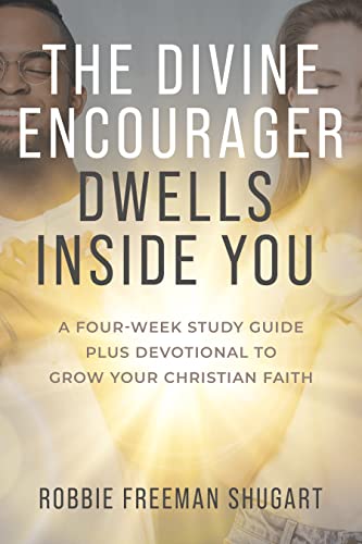 The Divine Encourager Dwells Inside You: A Four-Week Study Guide Plus ...