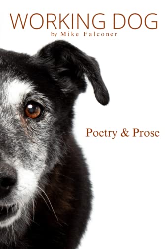 Working Dog: Poetry and Prose by Mike Falconer | Goodreads