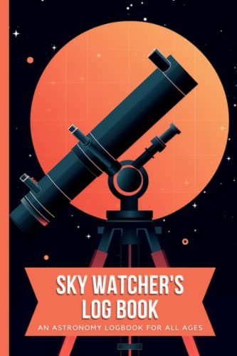 Sky Watcher's Logbook: An Astronomy logbook for all ages. Keep Track of ...