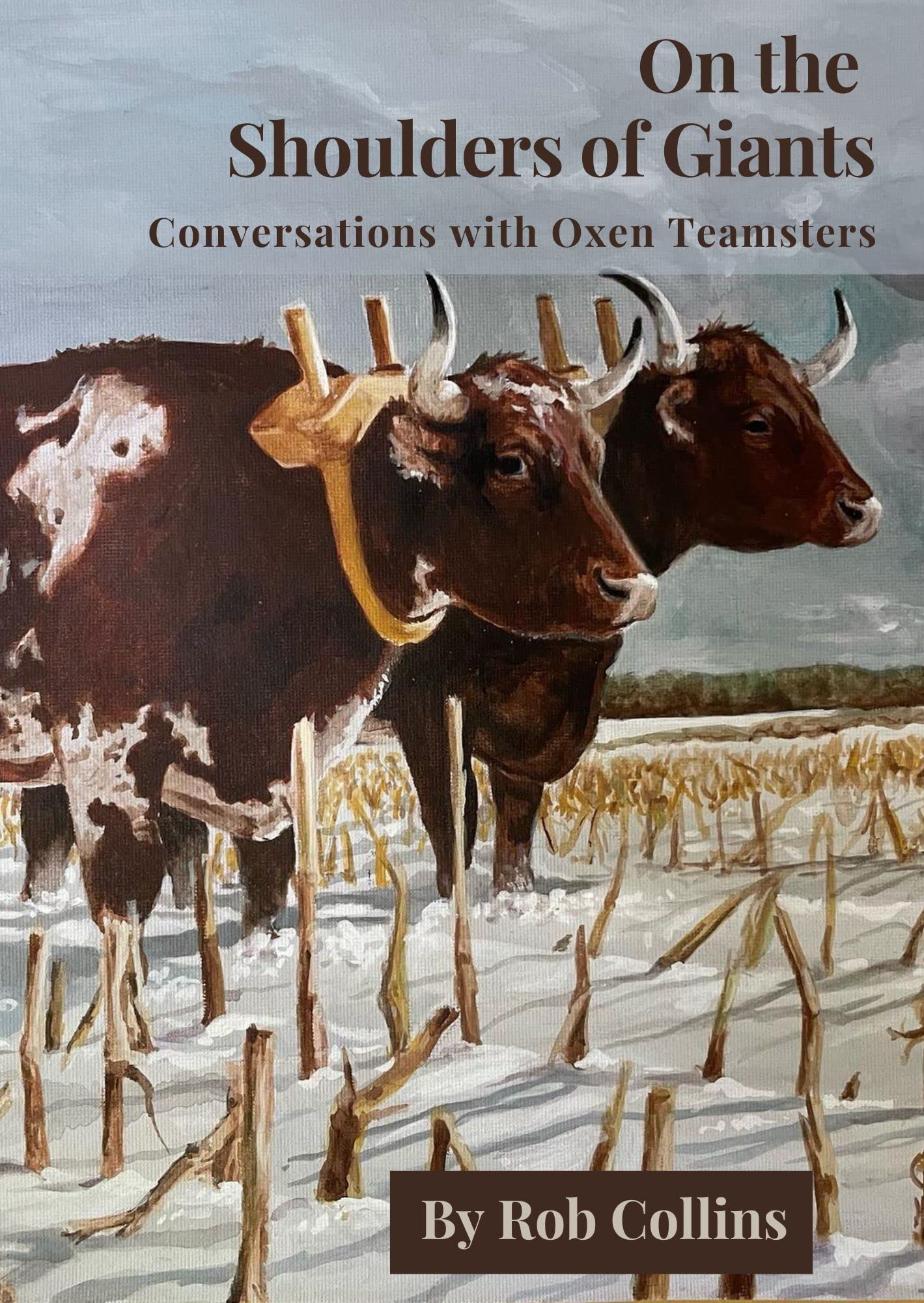 On the Shoulders of Giants: Conversations with Oxen Teamsters by Rob ...