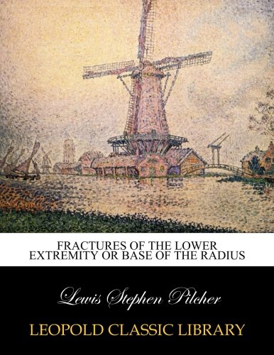 Fractures of the lower extremity or base of the radius by Lewis Stephen ...