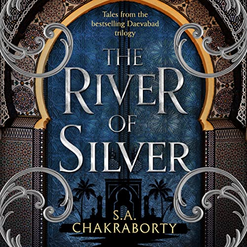 The River of Silver (The Daevabad Trilogy, #4) by S.A. Chakraborty ...