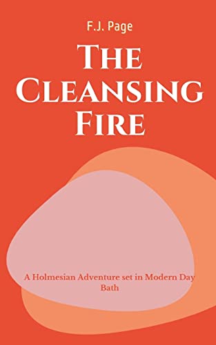 The CLEANSING Fire A Holmesian Adventure set in Modern Day Bath by F J Page | Goodreads