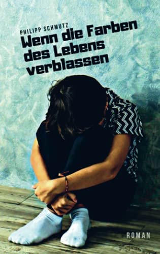 Wenn die Farben des Lebens verblassen by Philipp Schmutz | Goodreads