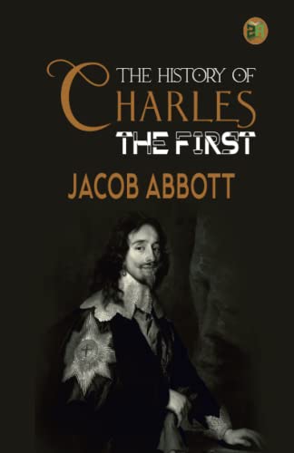 The History of Charles the First by Jacob Abbott | Goodreads