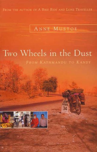 Two Wheels In the Dust: From Kathmandu to Kandy by Anne Mustoe | Goodreads