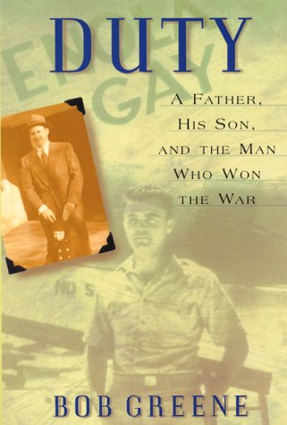 Duty: A Father, His Son, And the Man Who Won the War by Bob Greene ...
