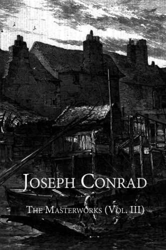 Joseph Conrad: The Masterworks (Vol. III): Contains The Duel, The Secret Agent, and The Shadow ...