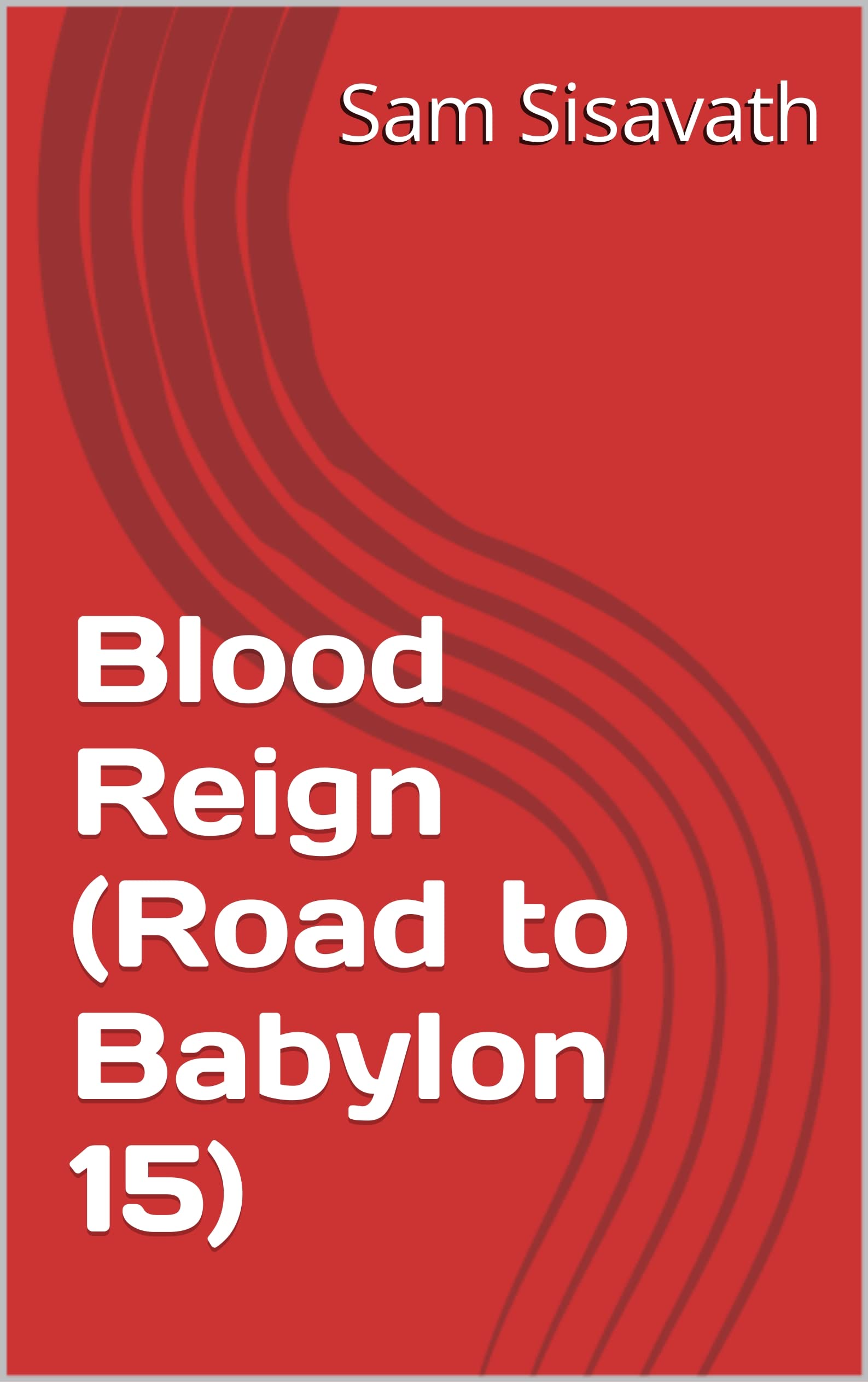 Blood Reign (Road to Babylon 15) by Sam Sisavath | Goodreads